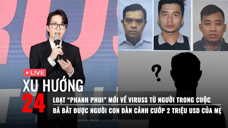Xu Hướng 24: Loạt 'phanh phui' mới về ViruSs từ người trong cuộc? | Ly kỳ vụ cướp 2 triệu USD ở ...