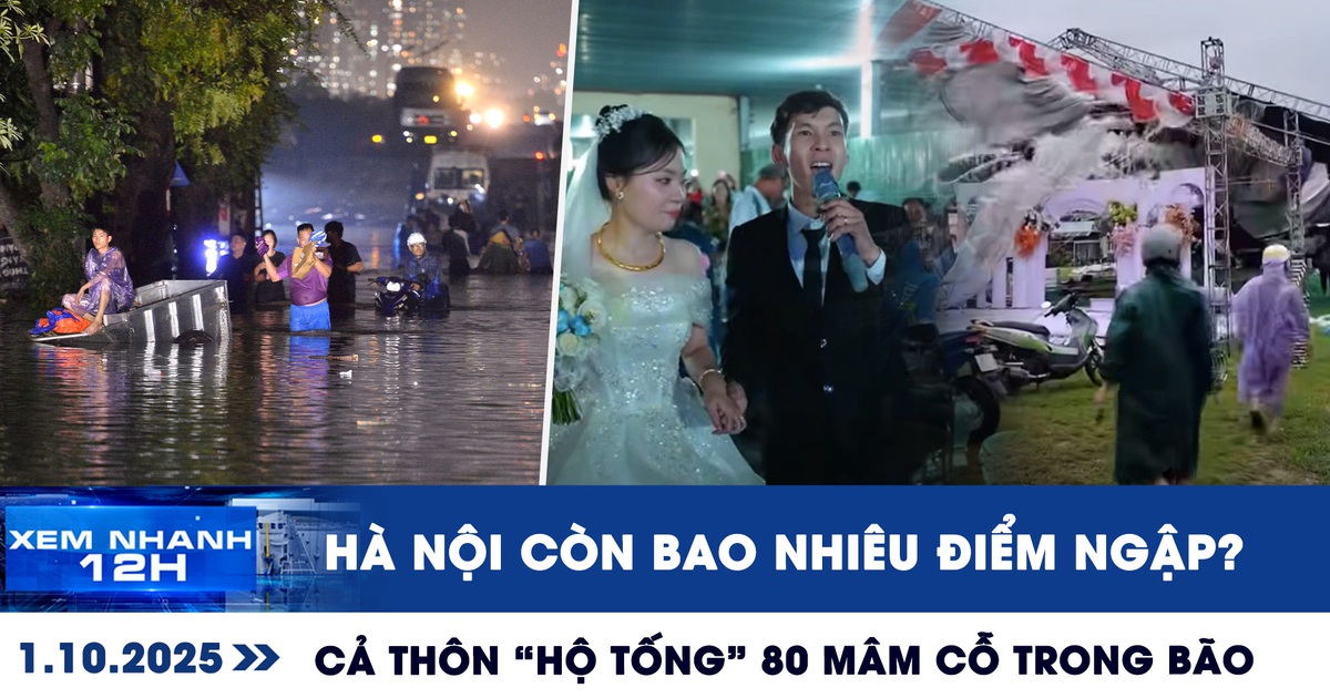 Xem nhanh 12h: Hà Nội còn bao nhiêu điểm ngập? | Cả thôn 'hộ tống' 80 ...