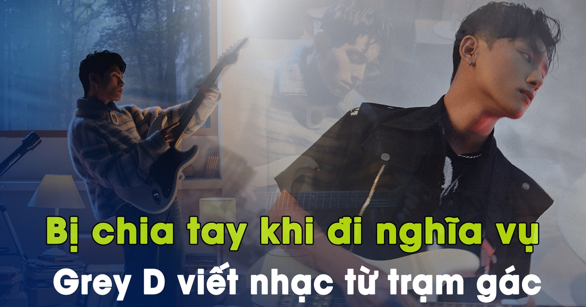 Bị chia tay khi đi nghĩa vụ, Grey D viết nhạc từ trạm gác